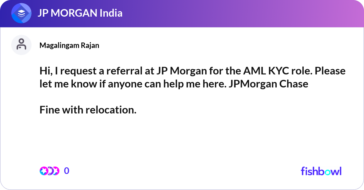 Hi, I request a referral at JP Morgan for the AML ... | Fishbowl