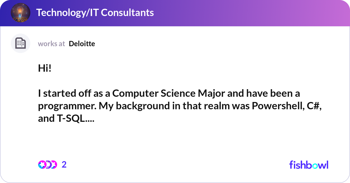 Hi! I started off as a Computer Science Major a... | Fishbowl