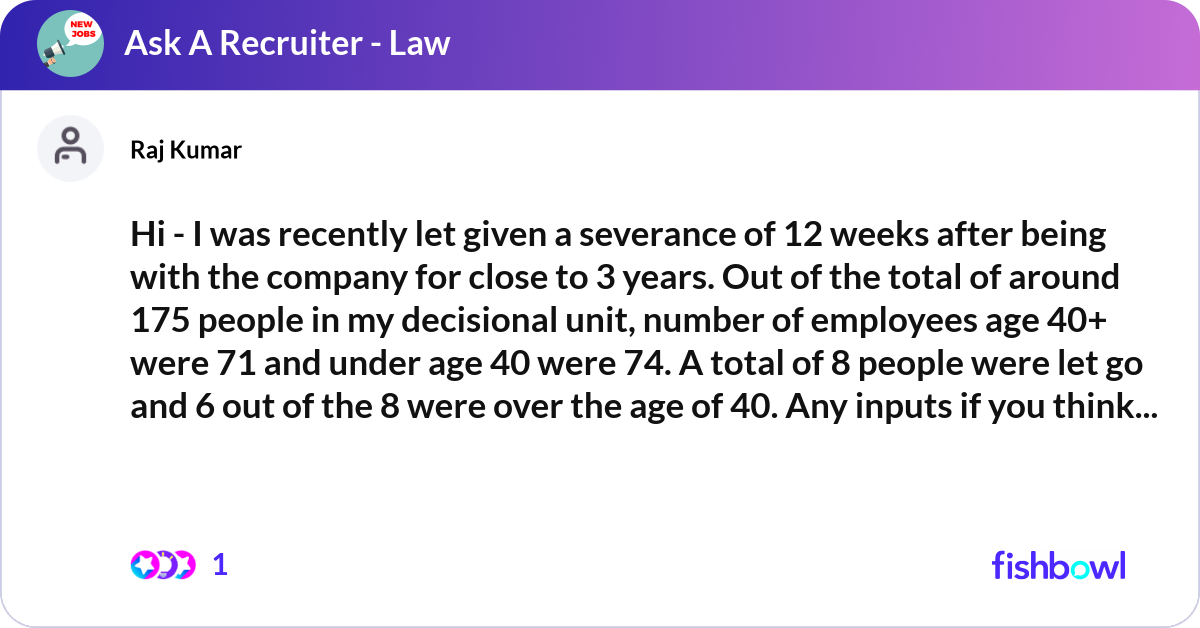 Hi - I was recently let given a severance of 12 we... | Fishbowl
