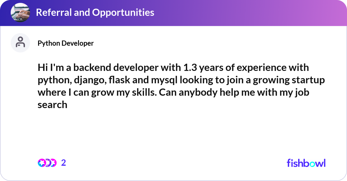 Hi I'm a backend developer with 1.3 years of exper... | Fishbowl