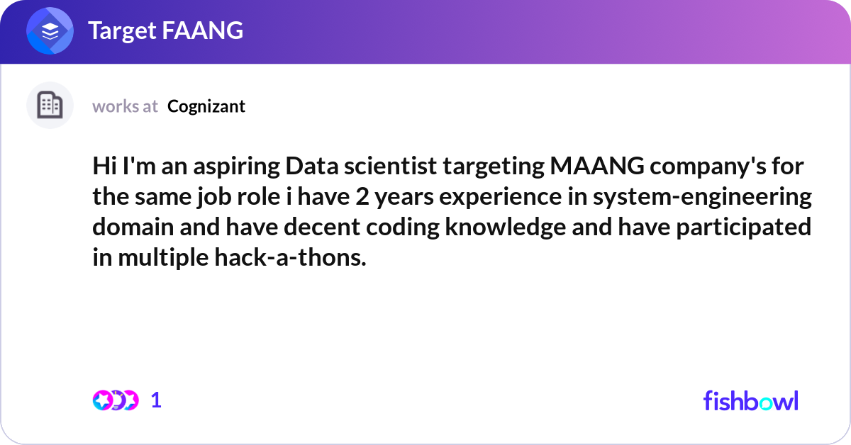 Hi I'm an aspiring Data scientist targeting MAANG ... | Fishbowl