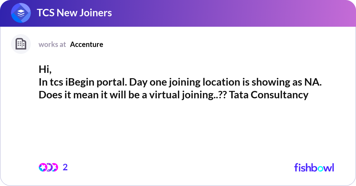 Hi, In tcs iBegin portal. Day one joining locatio... | Fishbowl