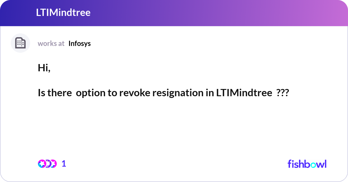 Hi, Is there option to revoke resignation in LTI... | Fishbowl