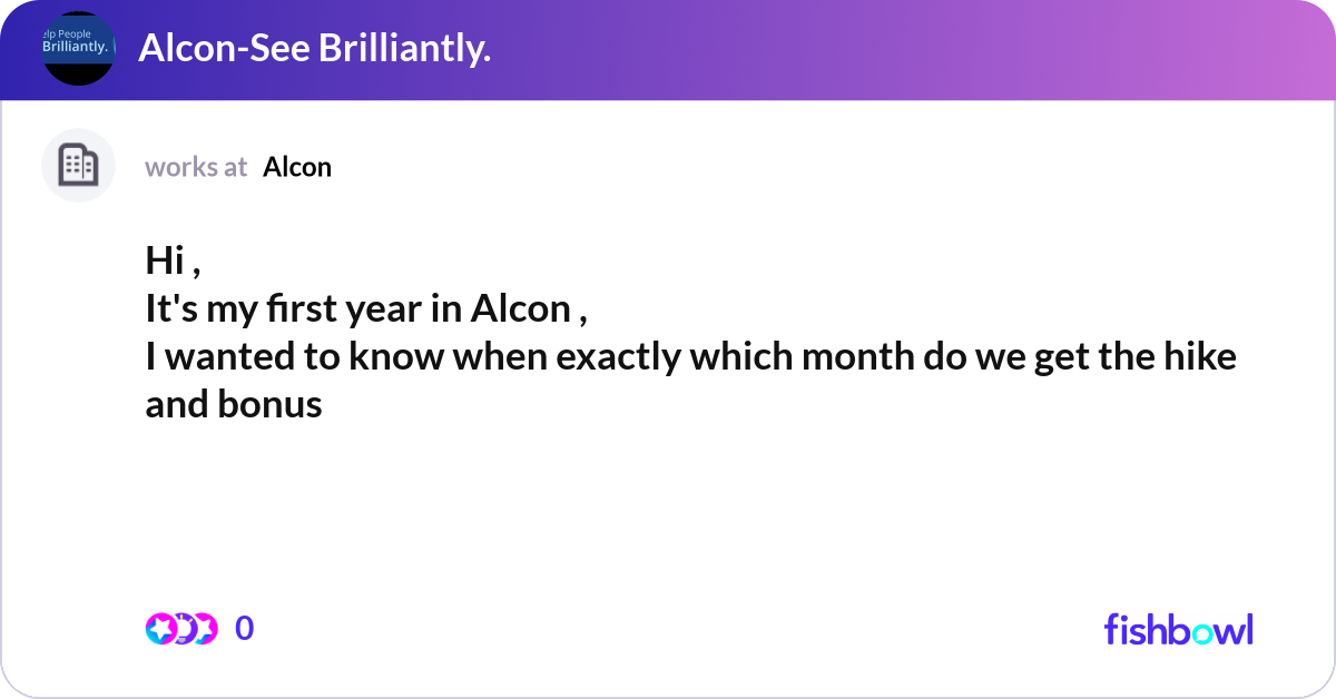 Hi , It's my first year in Alcon , I wanted to kn... | Fishbowl
