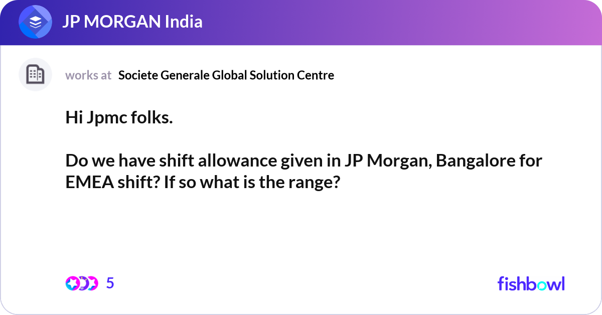 Hi Jpmc folks. Do we have shift allowance given i... | Fishbowl