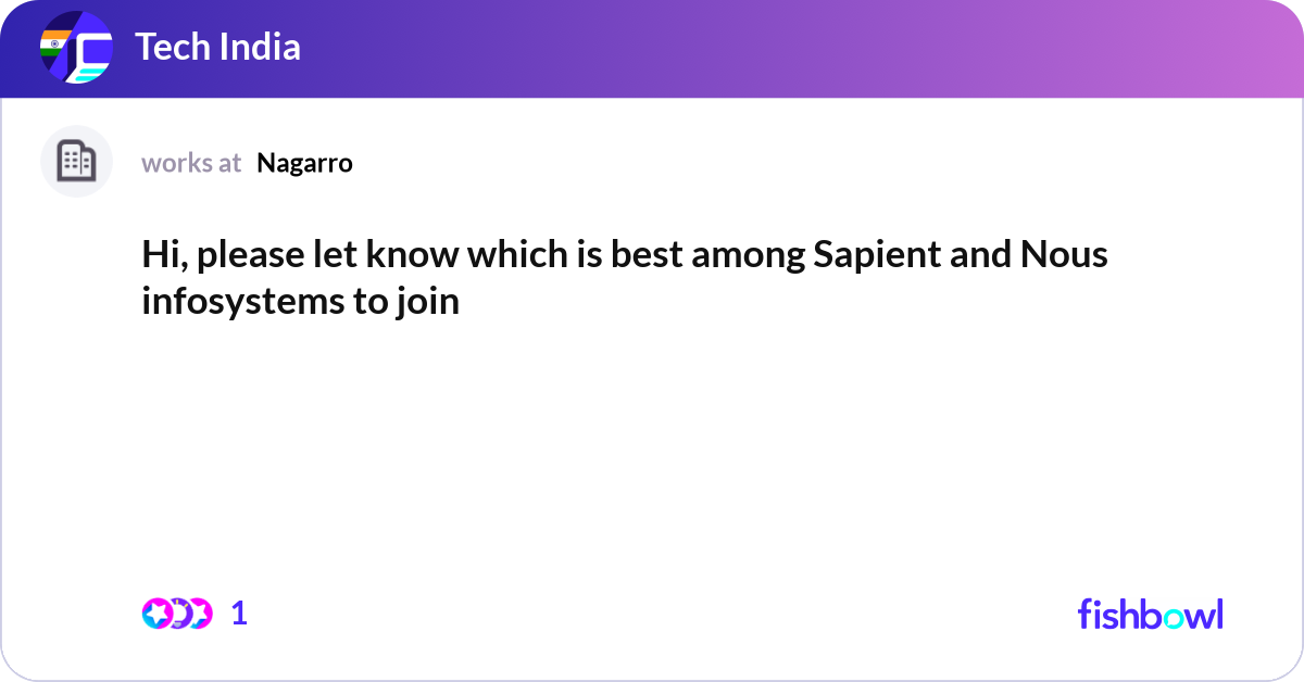 Hi, please let know which is best among Sapient an... | Fishbowl