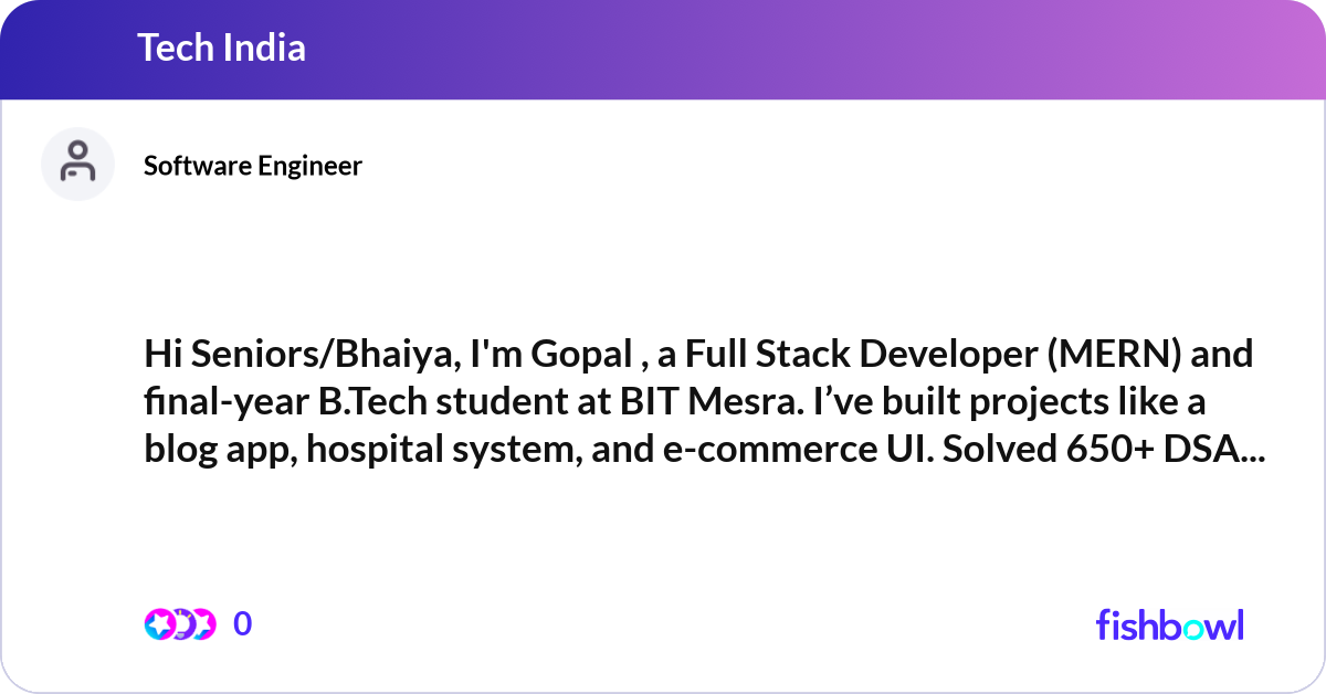 Hi Seniors/Bhaiya, I'm Gopal , a Full Stack Deve... | Fishbowl