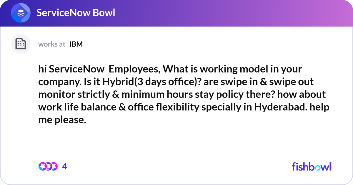 hi ServiceNow Employees, What is working model in... | Fishbowl