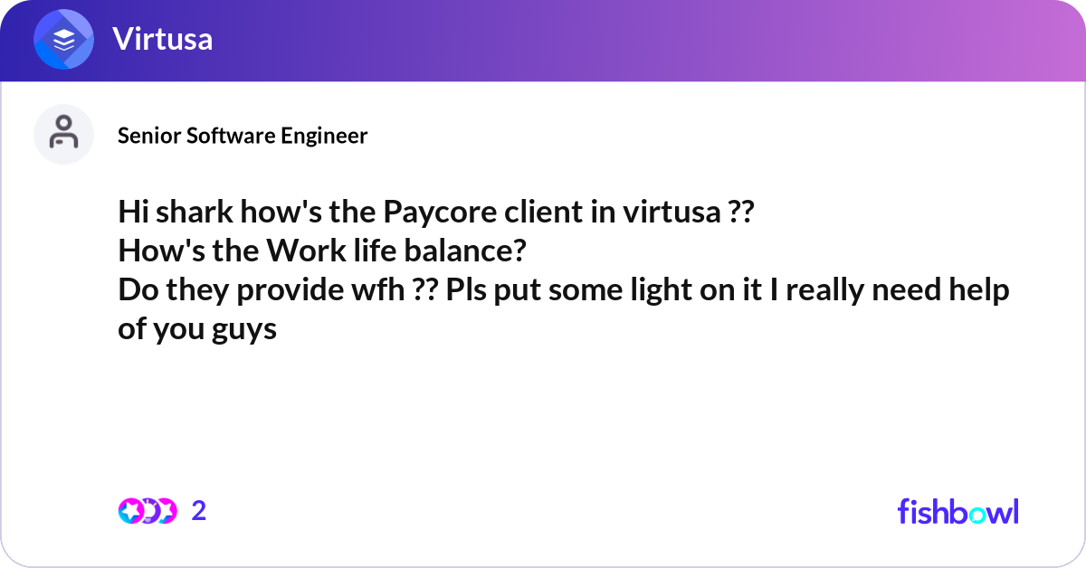 Hi shark how's the Paycore client in virtusa ?? Ho... | Fishbowl