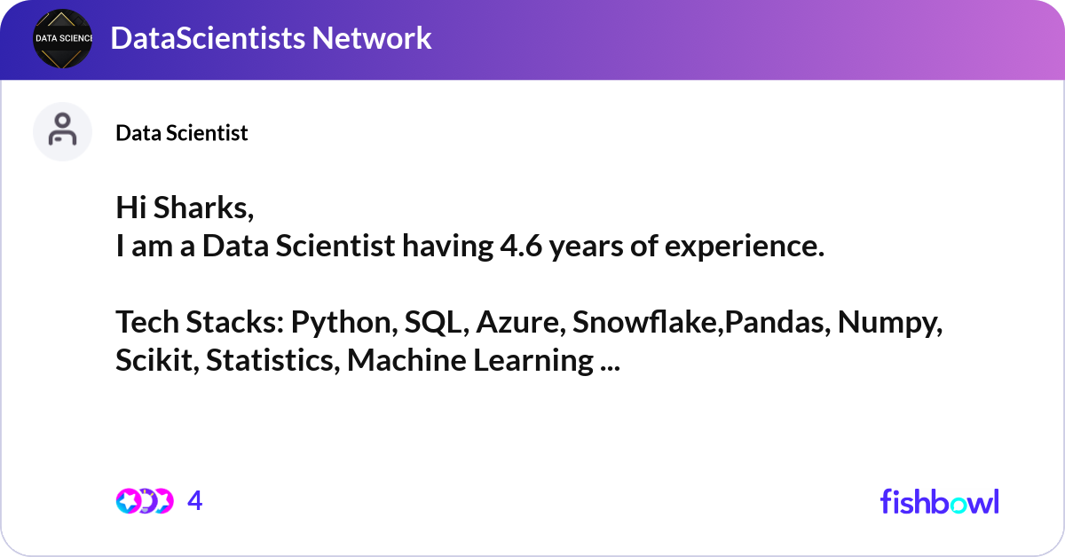 Hi Sharks, I am a Data Scientist having 4.6 years ... | Fishbowl