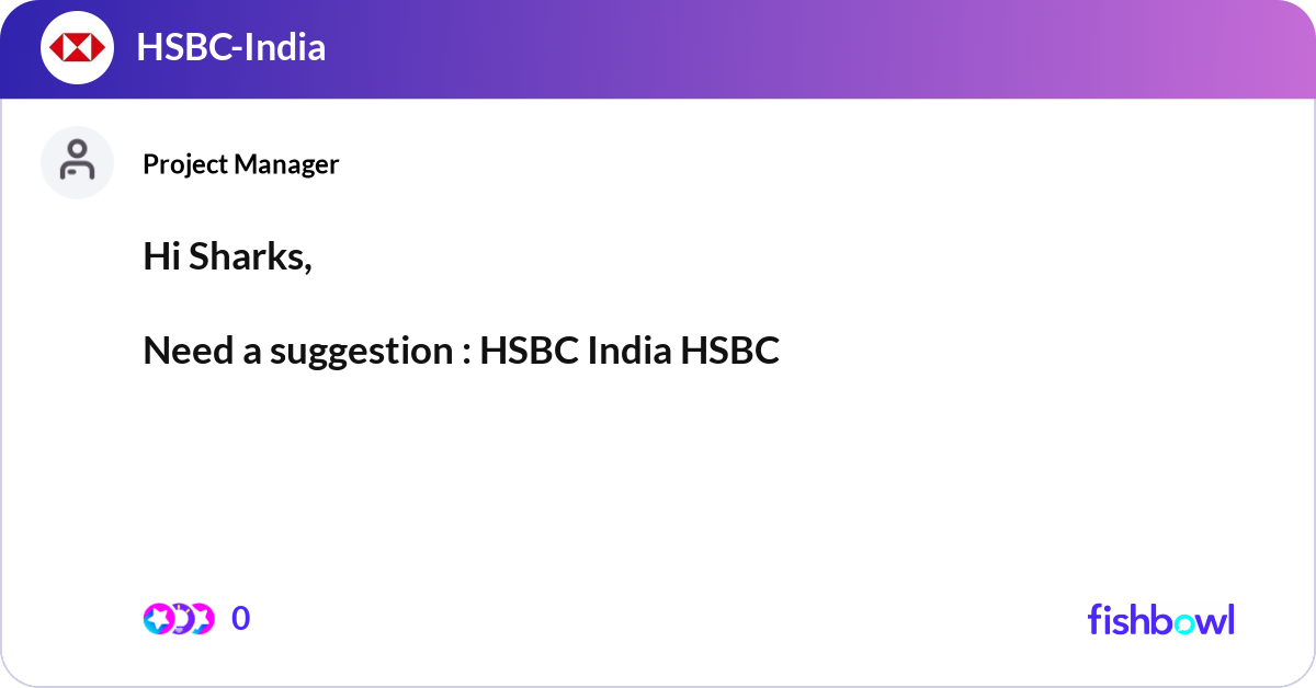 Hi Sharks, Need a suggestion : ﻿HSBC India﻿ ﻿HSBC... | Fishbowl