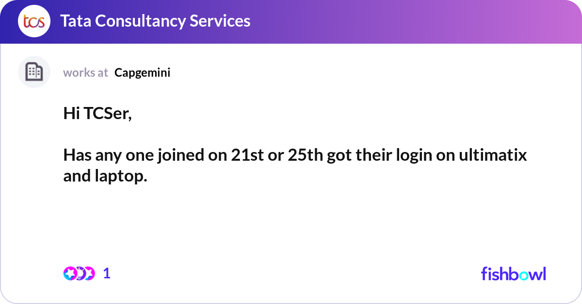 Hi TCSer, Has any one joined on 21st or 25th got ... | Fishbowl