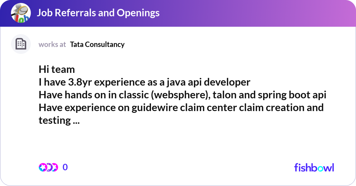 Hi team I have 3.8yr experience as a java api dev... | Fishbowl