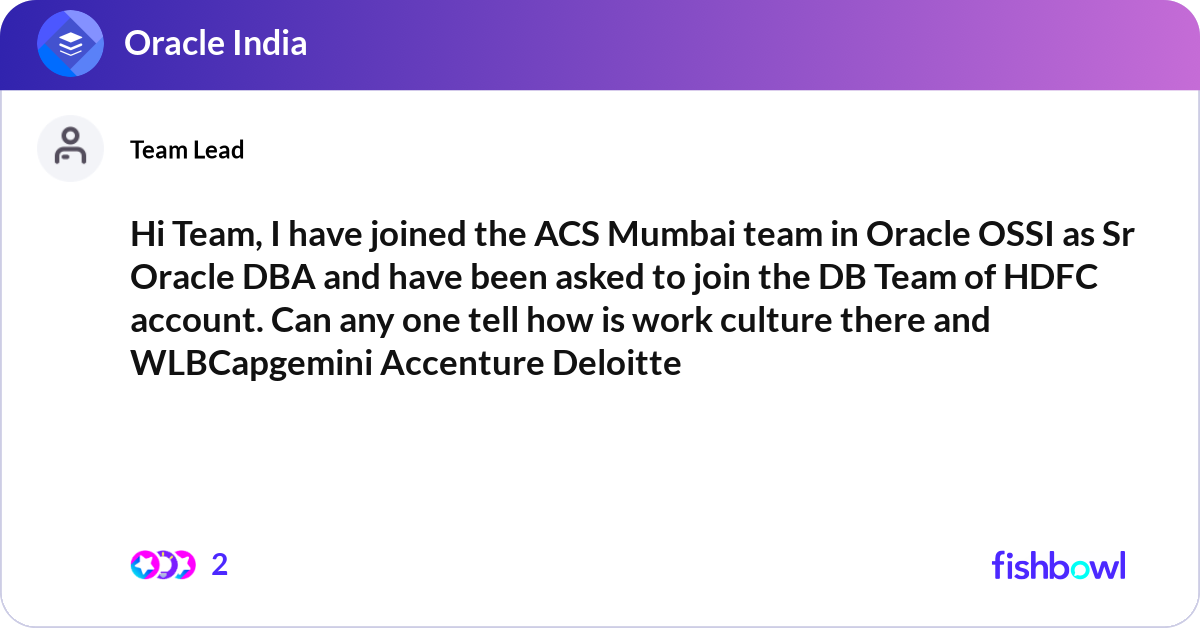 Hi Team, I have joined the ACS Mumbai team in Orac... | Fishbowl