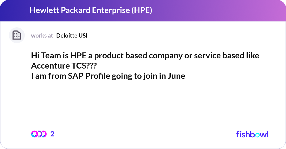 Hi Team is HPE a product based company or service ... | Fishbowl