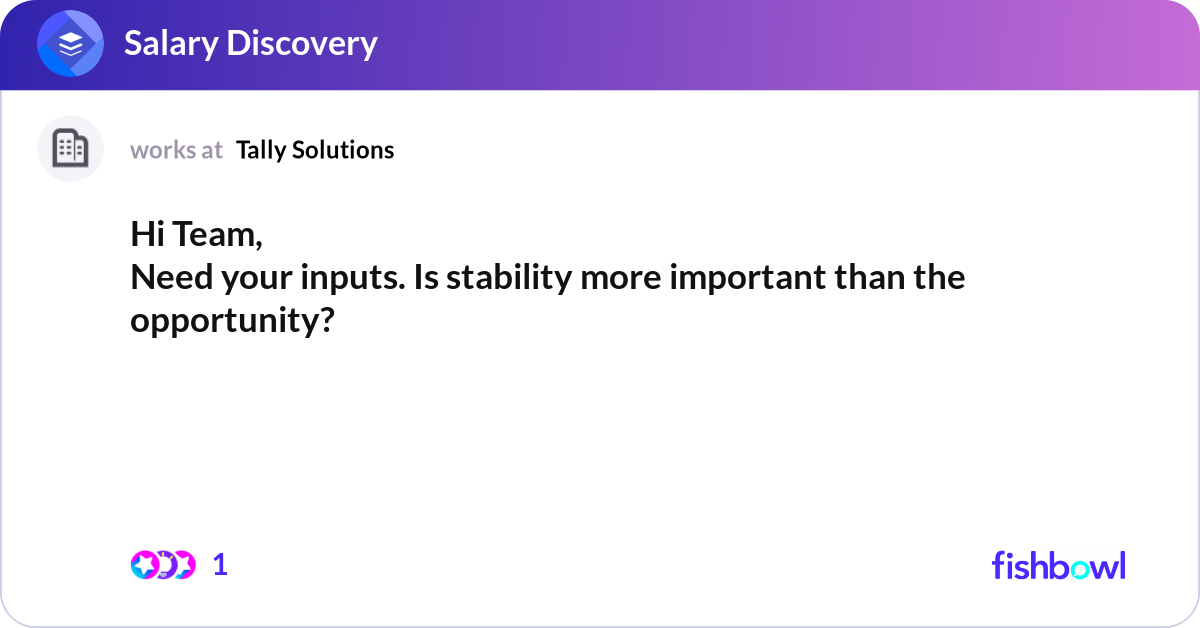 Hi Team, Need your inputs. Is stability more impor... | Fishbowl