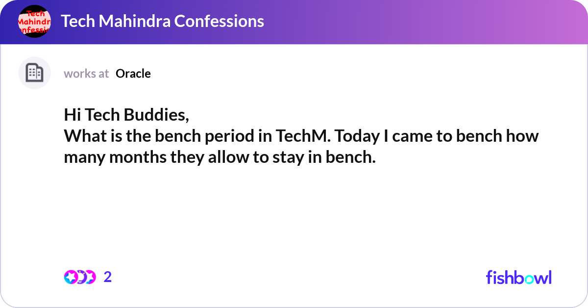 Hi Tech Buddies, What is the bench period in TechM... | Fishbowl