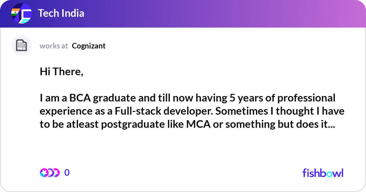 Hi There, I am a BCA graduate and till now having... | Fishbowl