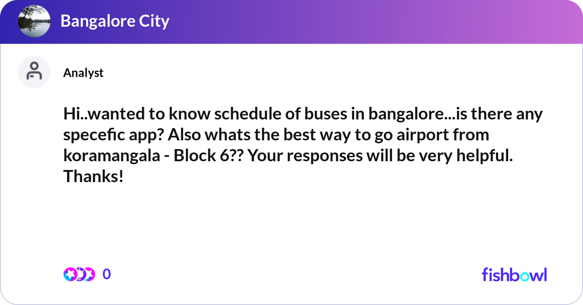 Hi..wanted to know schedule of buses in bangalore.... | Fishbowl