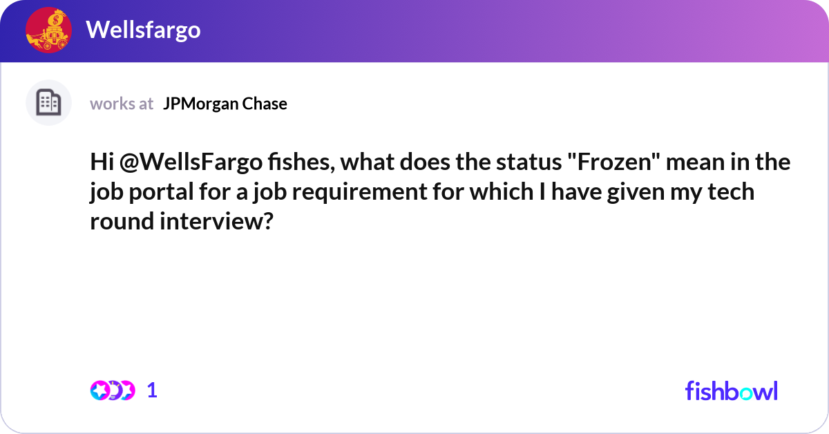 Hi @WellsFargo fishes, what does the status "Froze... | Fishbowl