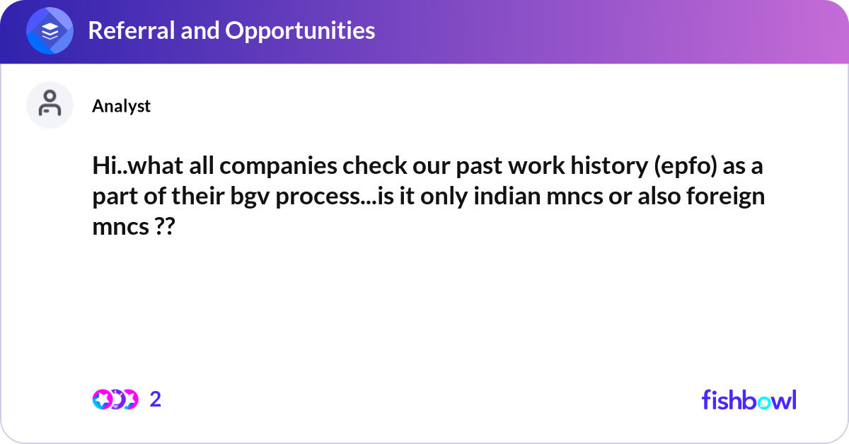 Hi..what all companies check our past work history... | Fishbowl