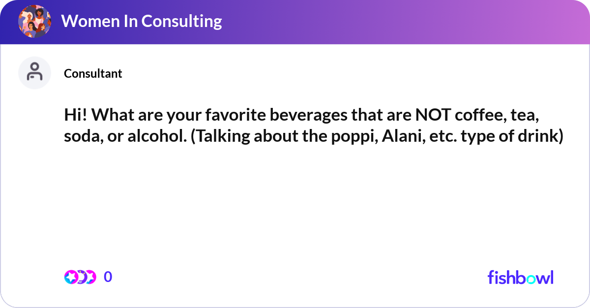 Hi! What are your favorite beverages that are NOT ... | Fishbowl