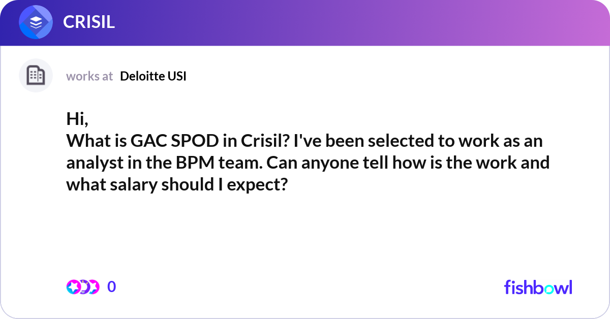 Hi, What is GAC SPOD in Crisil? I've been selected... | Fishbowl