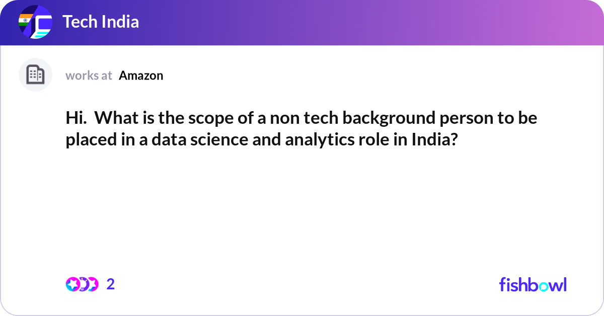 Hi. What is the scope of a non tech background pe... | Fishbowl