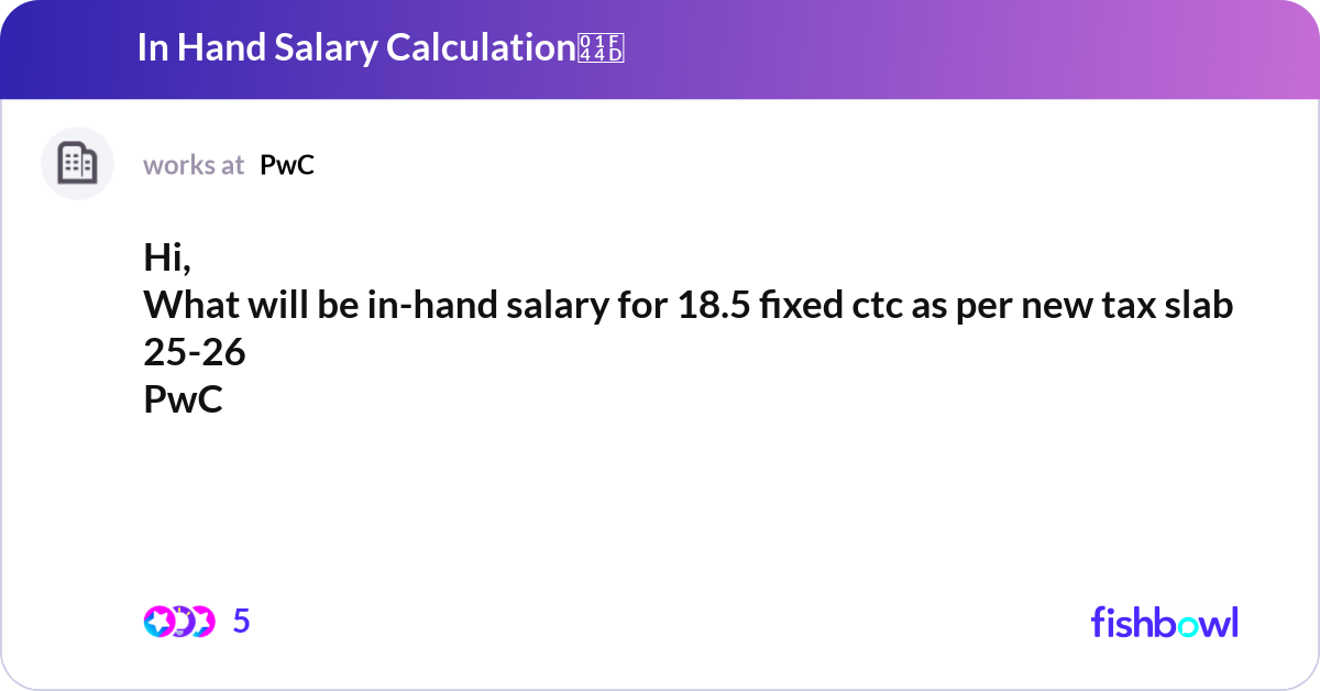 Hi, What will be in-hand salary for 18.5 fixed ctc... | Fishbowl