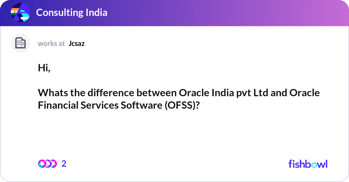 Hi, Whats the difference between Oracle India pvt... | Fishbowl