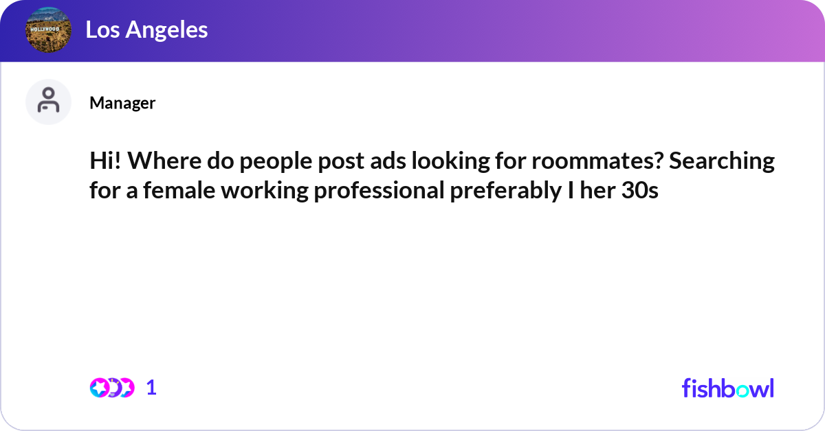 Hi! Where do people post ads looking for roommates... | Fishbowl