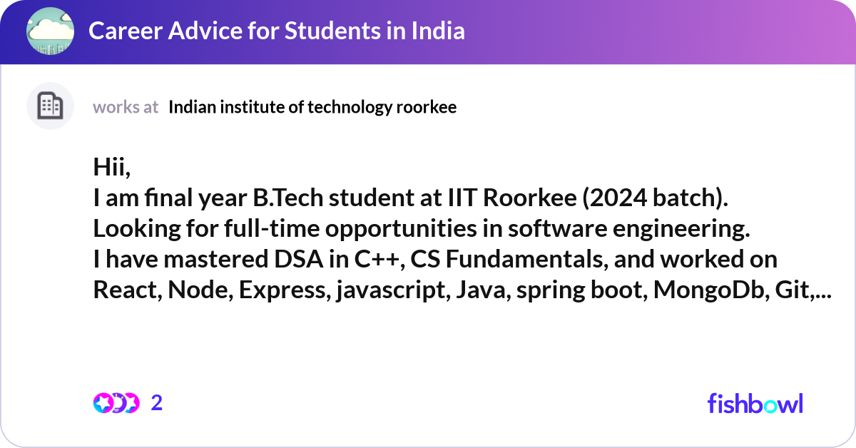 Hii, I am final year B.Tech student at IIT Roorkee... | Fishbowl