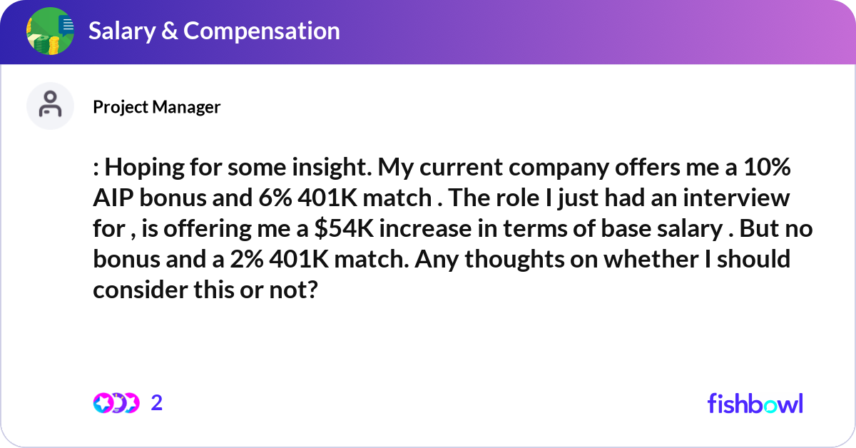 : Hoping for some insight. My current company offe... | Fishbowl