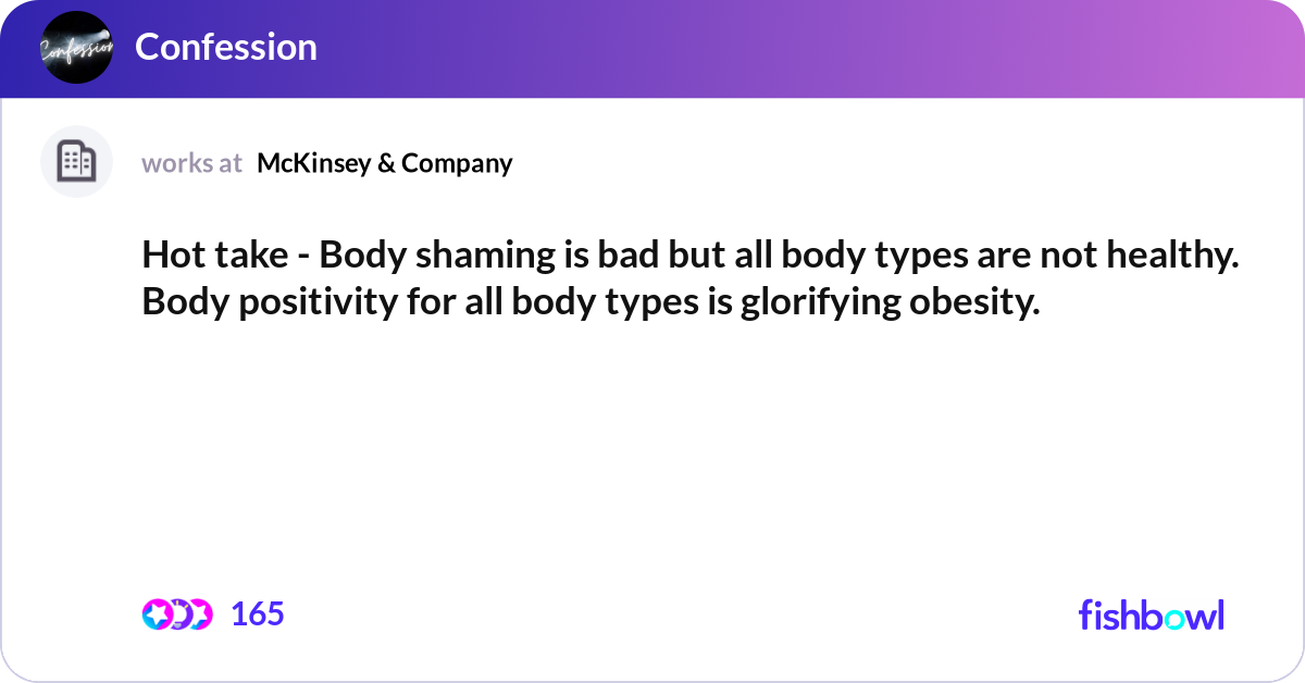 Hot take - Body shaming is bad but all body types ... | Fishbowl