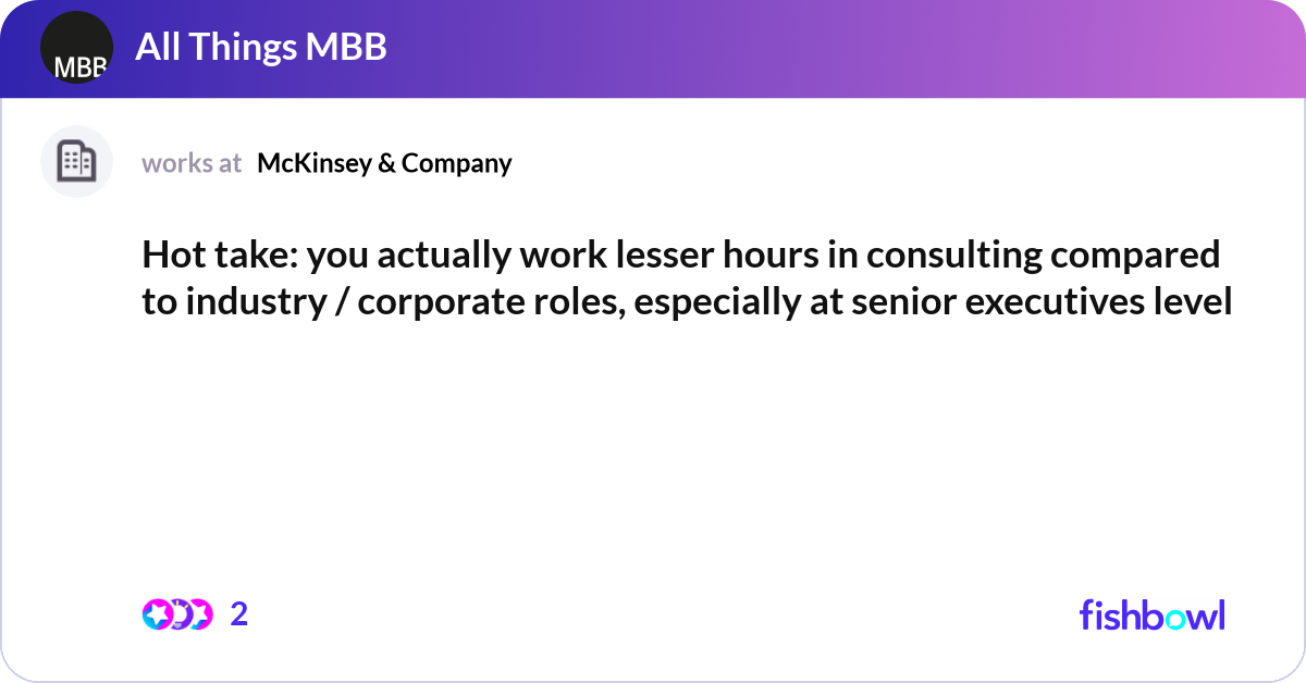 Hot take: you actually work lesser hours in consul... | Fishbowl