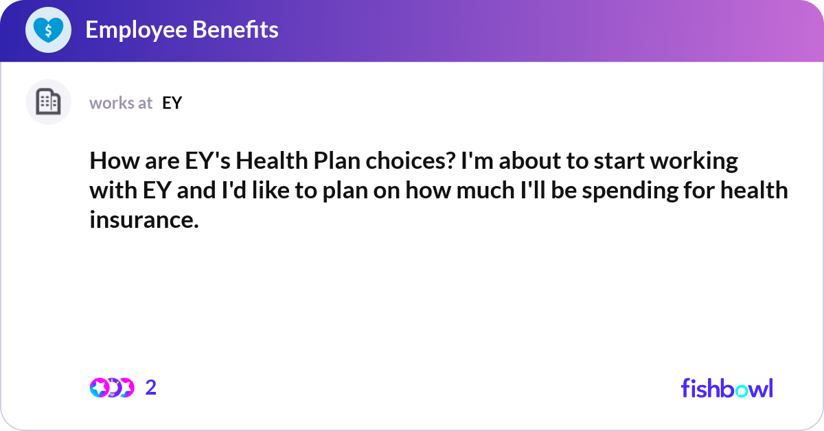 How are EY's Health Plan choices? I'm about to sta... | Fishbowl
