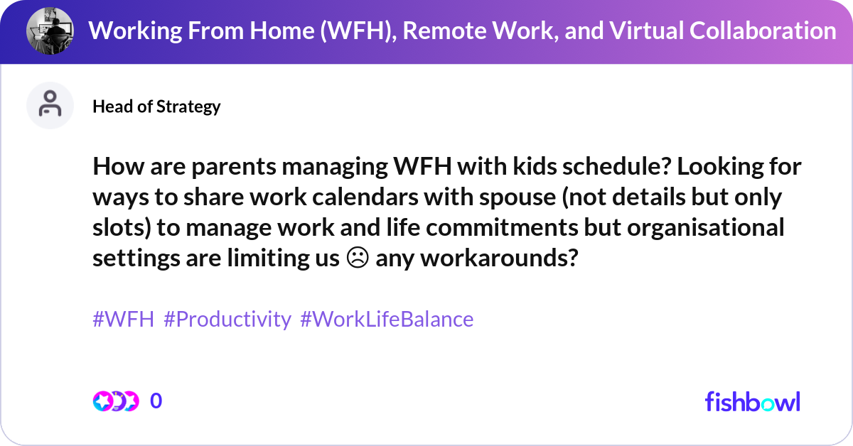 How are parents managing WFH with kids schedule? L... | Fishbowl