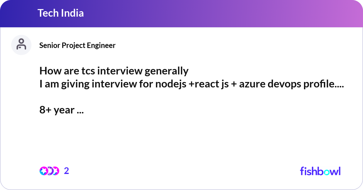 How are tcs interview generally I am giving inter... | Fishbowl