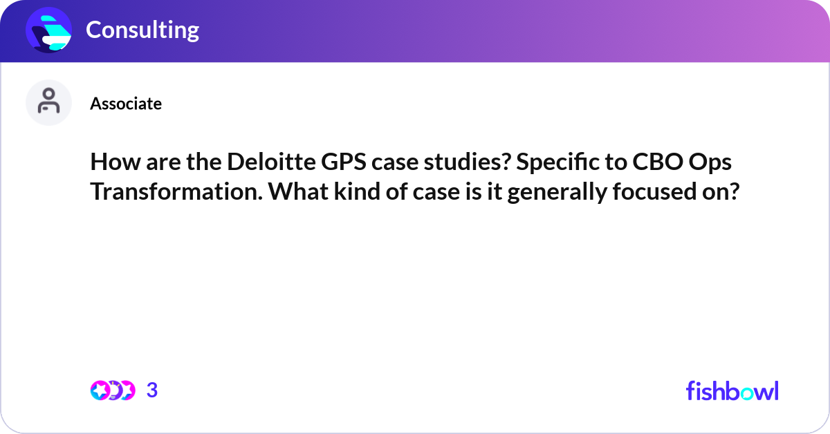 How are the Deloitte GPS case studies? Specific to... | Fishbowl