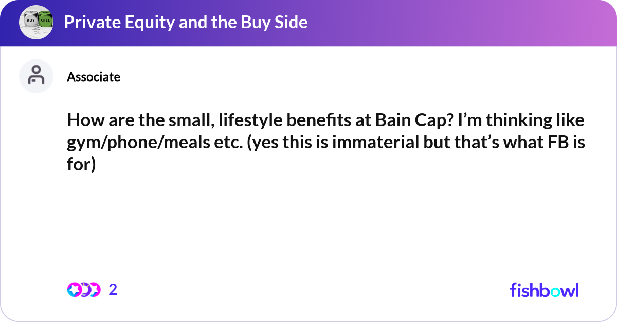 How are the small, lifestyle benefits at Bain Cap?... | Fishbowl