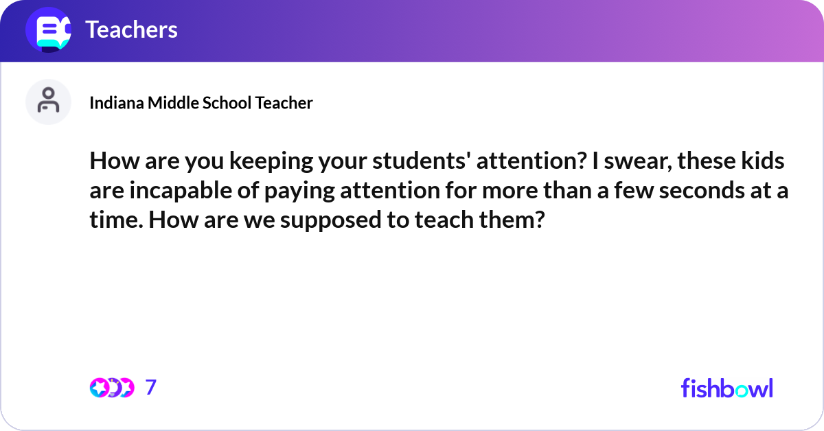 How are you keeping your students' attention? I sw... | Fishbowl