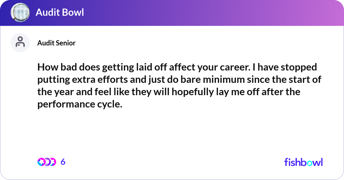How bad does getting laid off affect your career. ... | Fishbowl