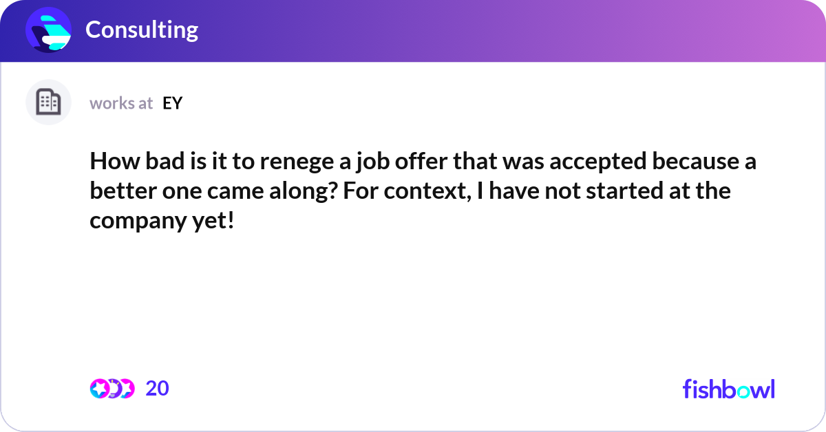 How bad is it to renege a job offer that was accep... | Fishbowl
