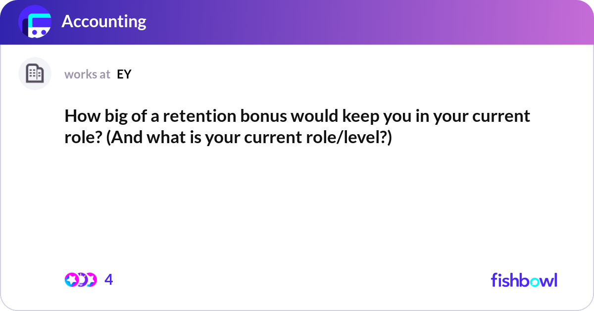 How big of a retention bonus would keep you in you... | Fishbowl