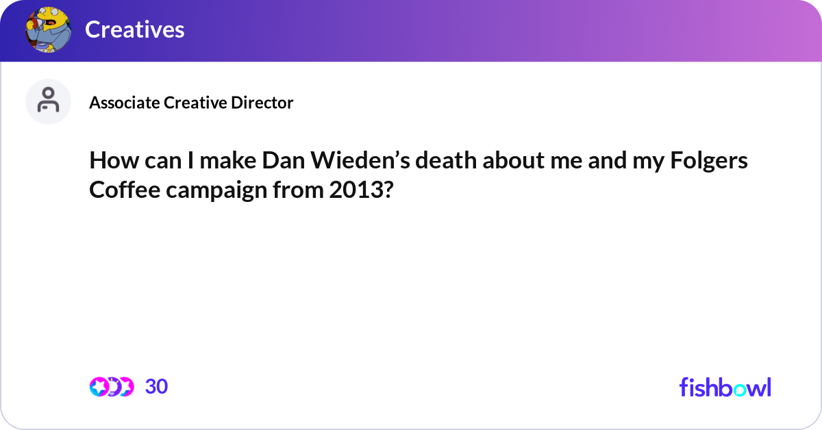 How can I make Dan Wieden’s death about me and my ... | Fishbowl