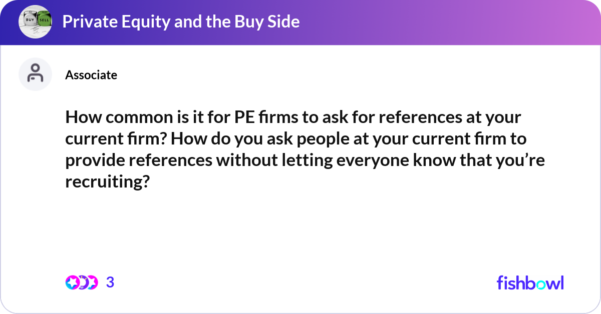 How common is it for PE firms to ask for reference... | Fishbowl