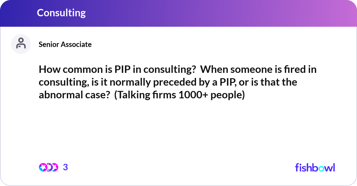 How common is PIP in consulting? When someone is ... | Fishbowl