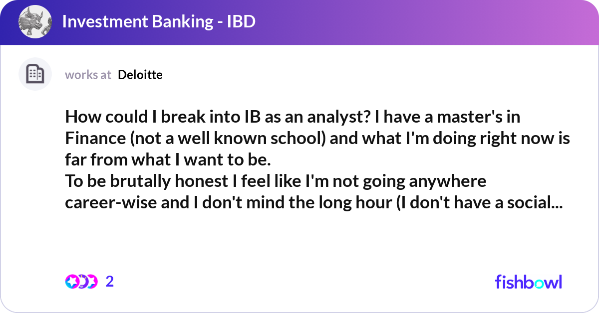 How could I break into IB as an analyst? I have a ... | Fishbowl