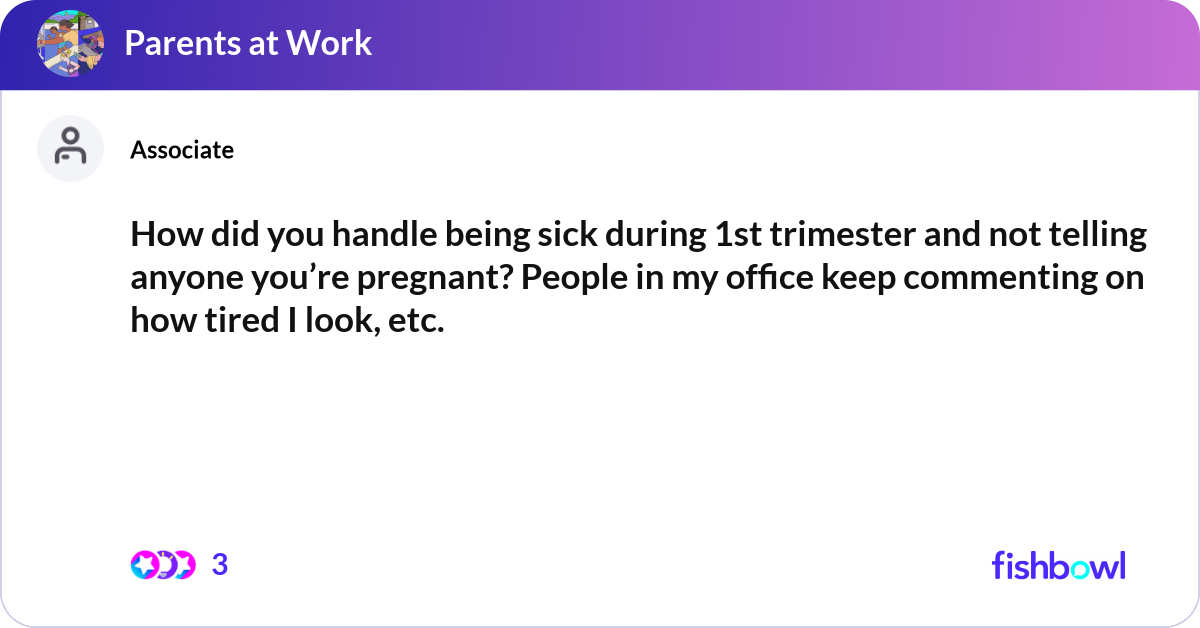 How did you handle being sick during 1st trimester... | Fishbowl
