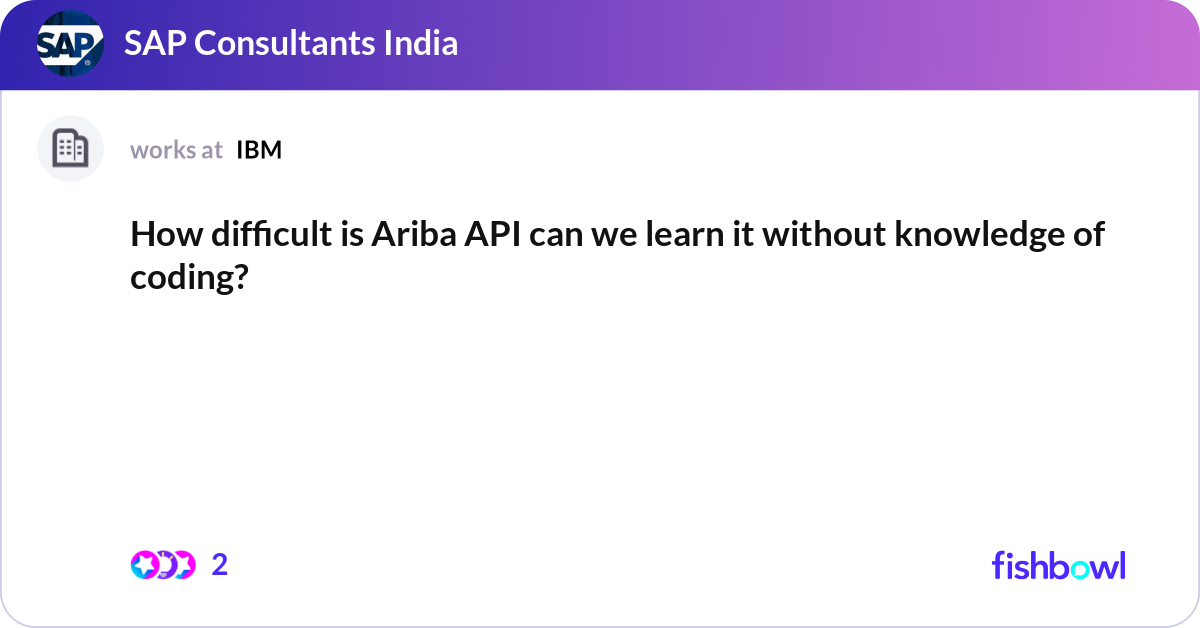 How difficult is Ariba API can we learn it without... | Fishbowl